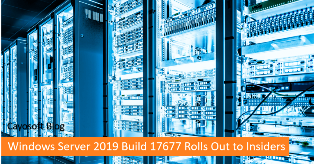Windows Server 2019 Build 17677 Rolls Out to Insiders - Cayosoft