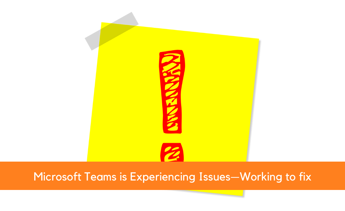 Microsoft Teams is Experiencing Issues—Working to fix - Cayosoft