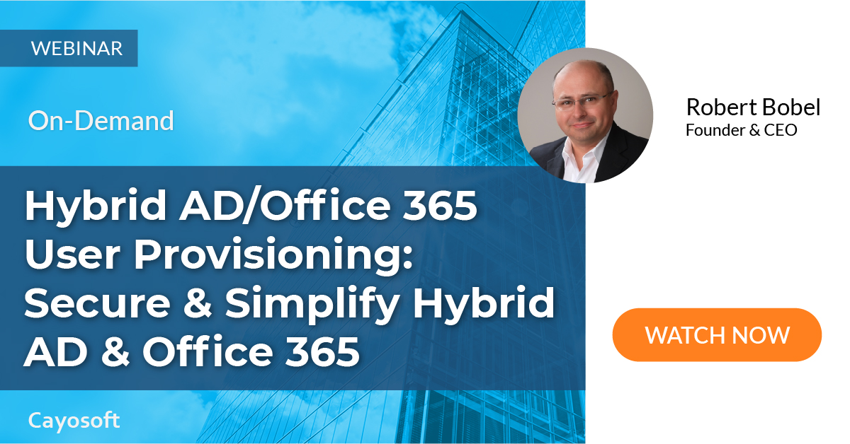 Hybrid AD/Office 365 User Provisioning: Secure and Simplify Hybrid AD ...