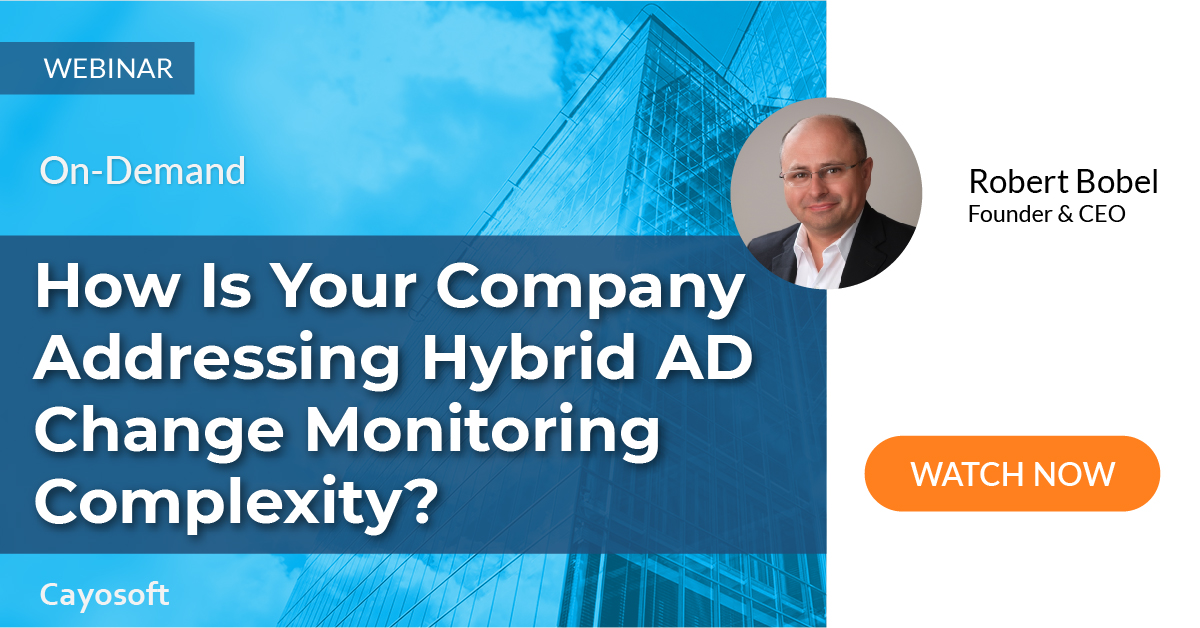 How Is Your Company Addressing Hybrid Active Directory Change Monitoring Complexity? - Cayosoft