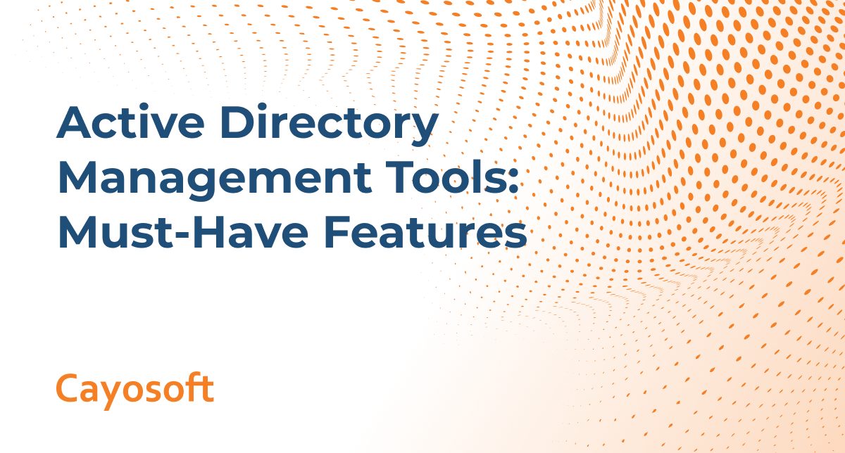 Active Directory Management Tools: Must-Have Features