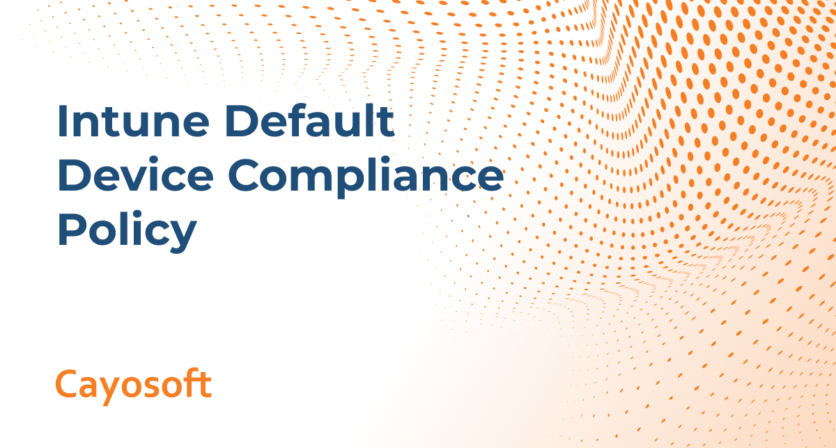 Understanding Intune Default Device Compliance Policy